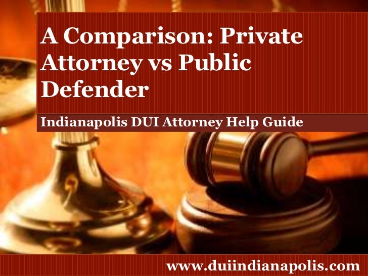 Indianapolis DUI Attorney: Reviews the Differences Between a Private Indianapolis DUI Attorney: Reviews the Differences Between a Private