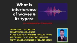 PPT#2 - What is interference of waves & its types - ALI HASSAN - 103376 - BS CHEMISTRY.pdf