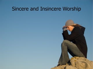 Sincere And Insincere Worship | ODP