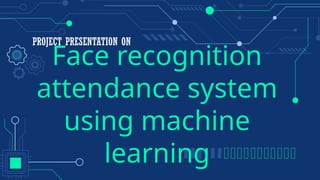 Attendance recognition system using machine learning | PPT