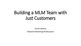 Building a MLM Team with Just Customers | PPT