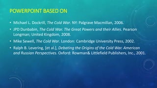 CAMBRIDGE A2 HISTORY: THE ORIGINS OF THE COLD WAR AFTER 1917 AND BEFORE ...