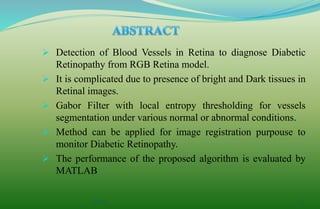 AUTOMATIC SEGMENTATION OF BLOOD VESSELS DETECTION IN RETINAL IMAGES BY USING GABOR FILTER | PPTX
