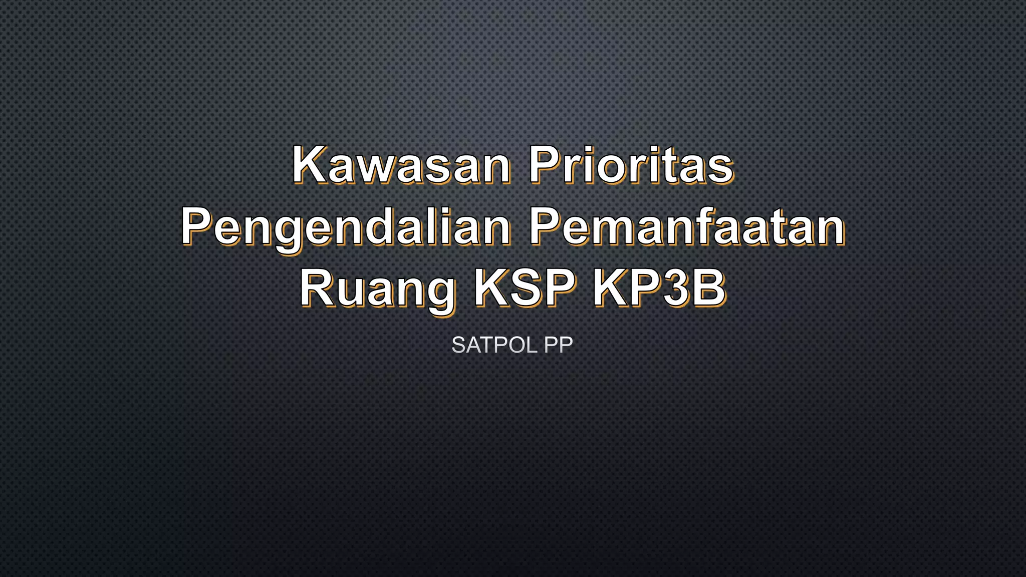 Kawasan Prioritas Pengendalian Pemanfaatan Ruang KSP KP3B | PPTX