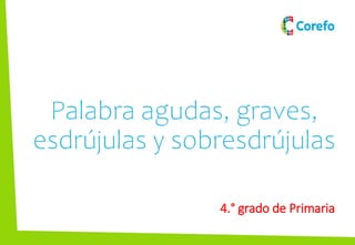 PPT_ 37-55 Palabra agudas, graves, esdrújulas y sobresdrújulas.pptx