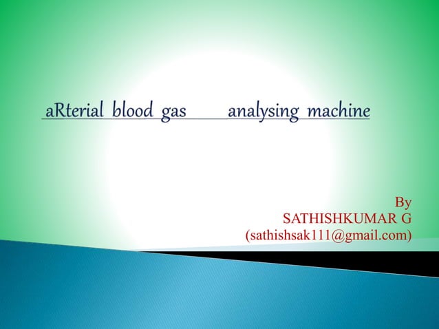 ARTERIAL BLOOD GAS ANALYSING MACHINE | PPTX | Lung and Respiratory ...