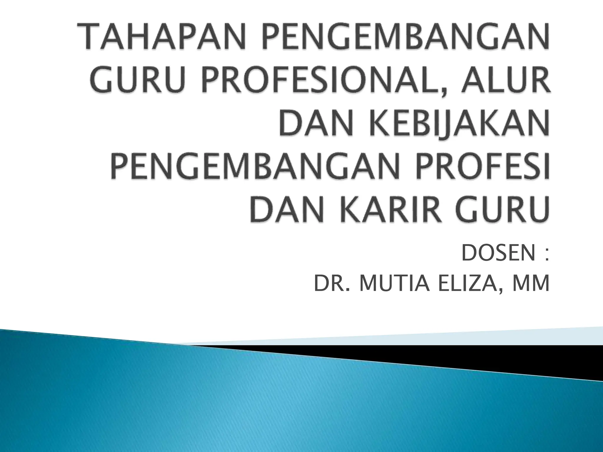 PPT 4 TAHAPAN PENGEMBANGAN GURU PROFESIONAL, ALUR DAN KEBIJAKAN.pptx
