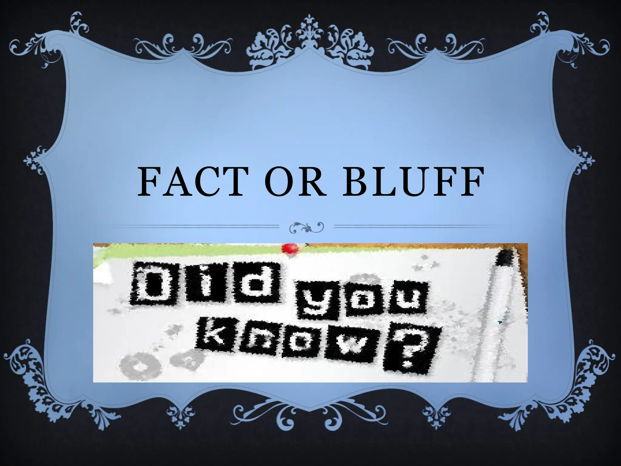 PPT 5 - Fact or Bluff (2).pptx.......... | PPTX