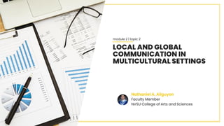 Local and Global Communication in Multicultural Settings - Purposive Communication.pdf