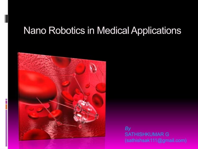NANO ROBOTICS IN MEDICAL APPLICATION | PPTX | Robotics | Technology & Computing
