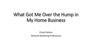What Got Me Over the Hump in Network Marketing | PPTX | Marketing and Advertising | Business