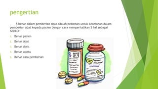 PPT 5 BENAR OBAT TERDIRI DARI BENAR OBAT, BENAR PASIEN , BENAR DOSIS ...