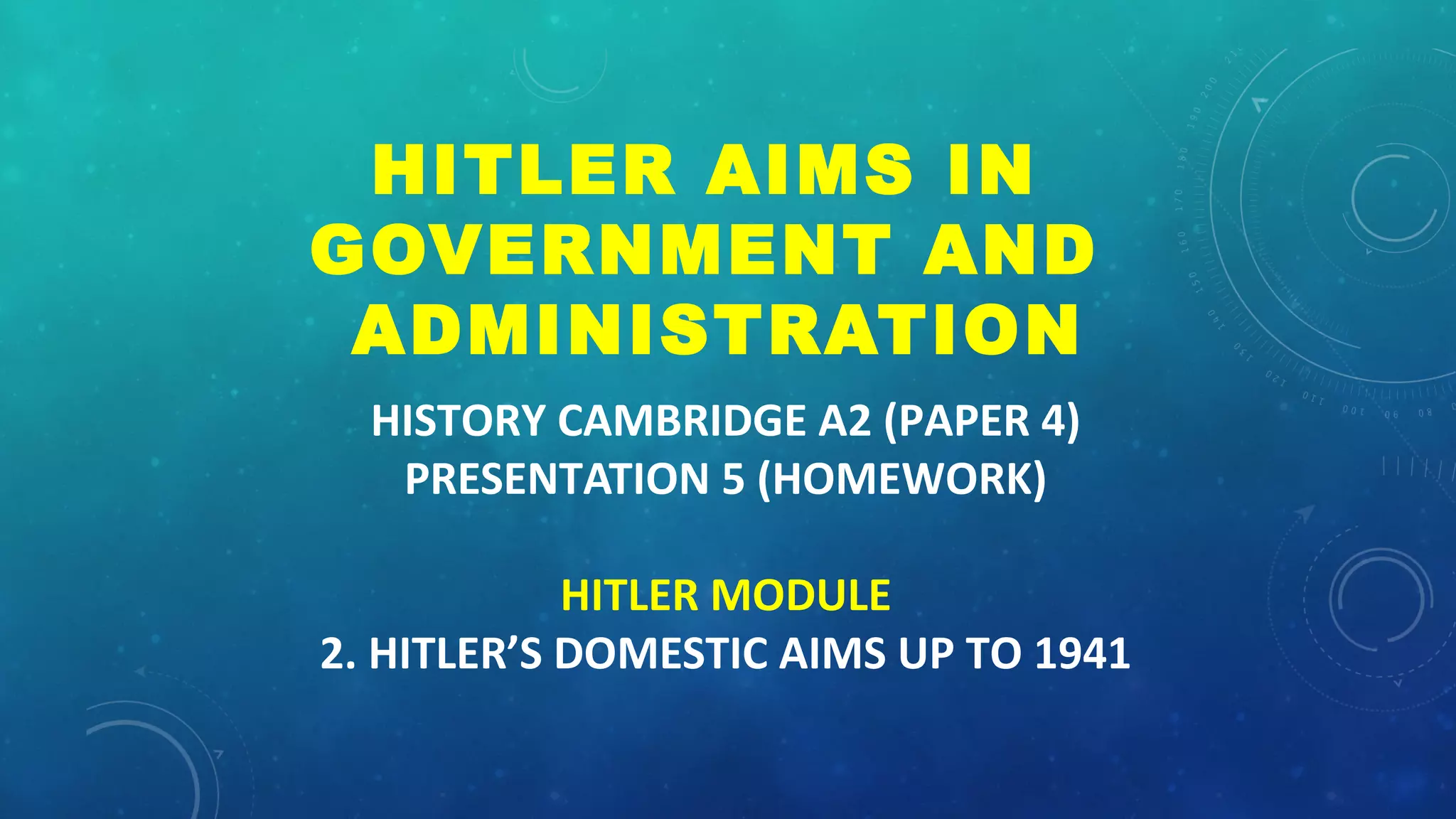 CAMBRIDGE A2 HISTORY: HITLER AIMS IN GOVERNMENT AND ADMINISTRATION | PPT