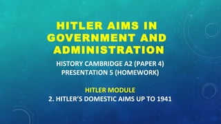 CAMBRIDGE A2 HISTORY: HITLER AIMS IN GOVERNMENT AND ADMINISTRATION | PPT