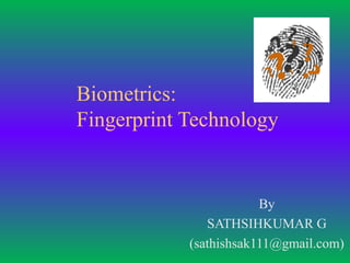 BIOMETRICS FINGER PRINT TECHNOLOGY | PPT