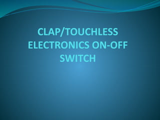 Clap switch PPT on Diploma Electrical Engineering 6TH SEM.pptx
