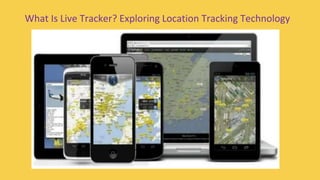 What Is Live Tracker? Exploring Location Tracking Technology | PPTX