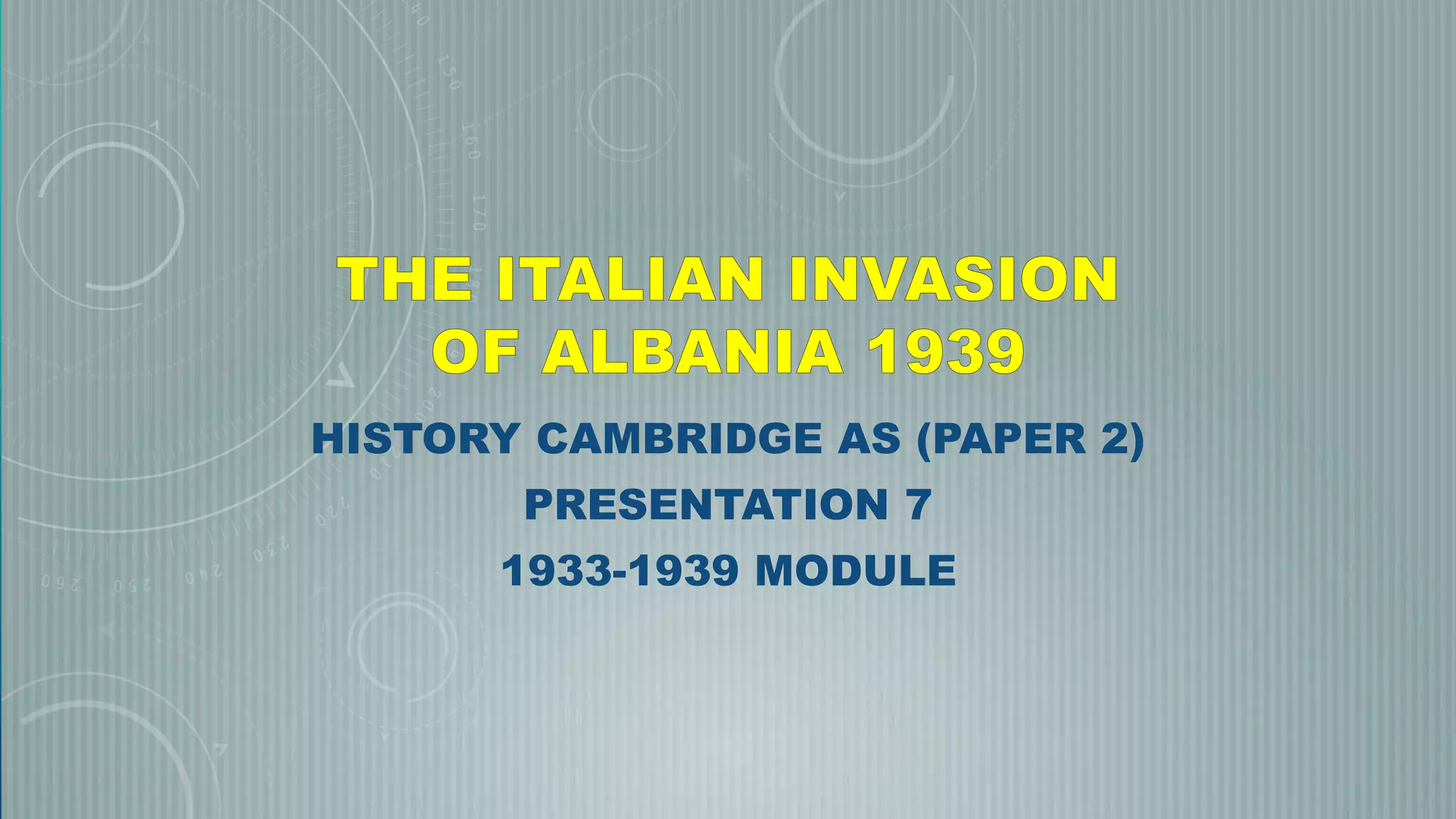 CAMBRIDGE AS HISTORY: THE ITALIAN INVASION OF ALBANIA 1939 | PPTX