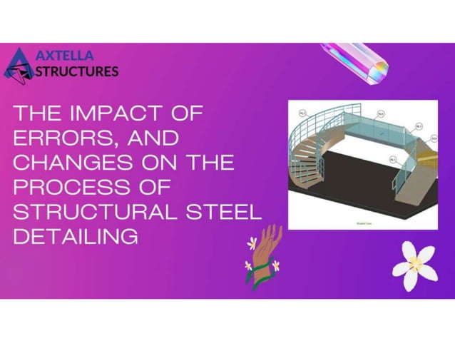 THE IMPACT OF ERRORS, AND CHANGES ON THE PROCESS OF STRUCTURAL STEEL DETAILING | PPT