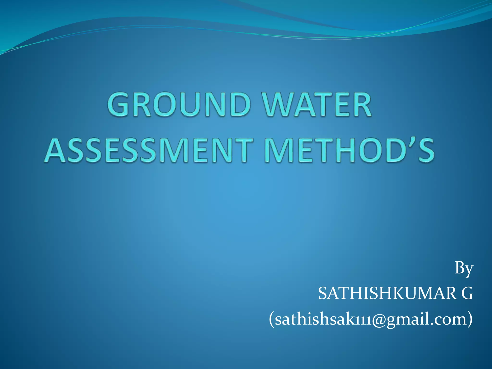 GROUND WATER ASSESSMENT METHOD’S | PPTX