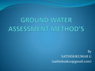 GROUND WATER ASSESSMENT METHOD’S | PPTX
