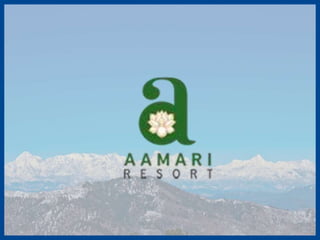 Aamari Resort - Ramgarh, Nainital | PPTX