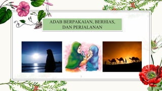 PPT Adab Berpakaian, Berhias, dan Perjalanan.pptx