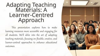 ppt Adapting-Teaching-Materials-A-Learner-Centred-Approach.pptx