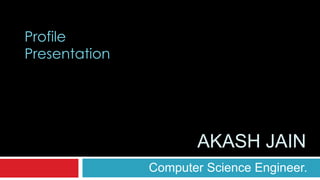 Akash_jain_Pofile_PPT | PPTX | Web Development | Internet