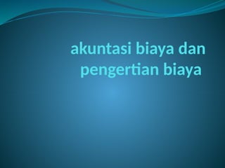 PPT akuntasi biaya dan pengertian biaya.pptx