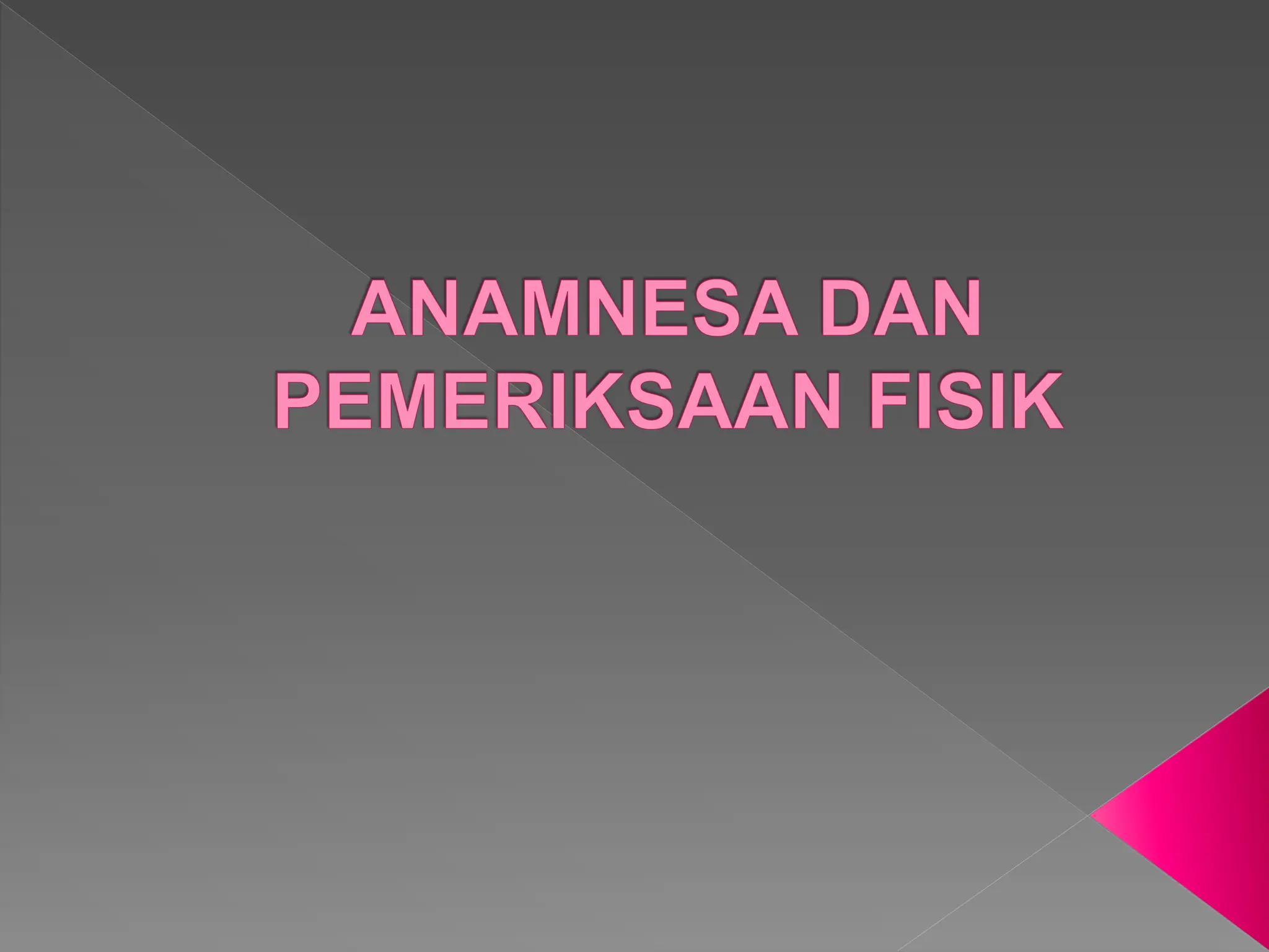 PPT anAMNESA_DAN_PEMERIKSAAN_FISIK ppttt | PPTX