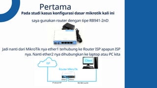 konfigurasi dasar mikrotik dan penjelasan nya | PPTX