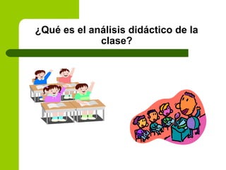 Análisis didáctico de las clase | PPT