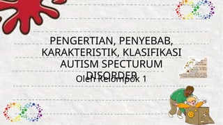PPT ASD KELOMPOK 1 PENGERTIAN, PENYEBAB, KARAKTERISTIK, KLASIFIKASI.pptx
