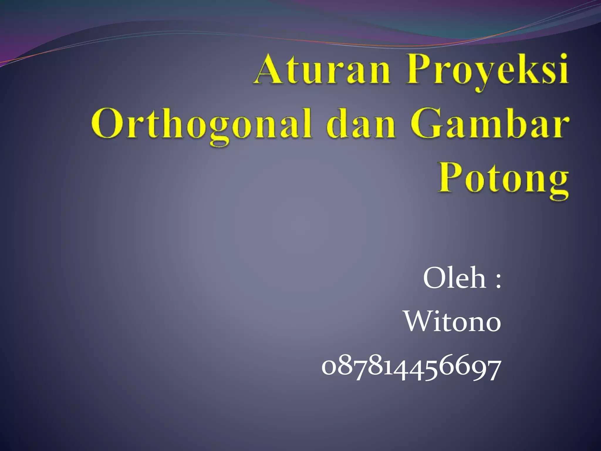 Ppt aturan proyeksi orthogonal dan gambar potong | PPTX