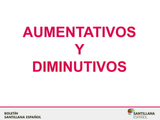 Aumentativos y diminutivos | PPTX