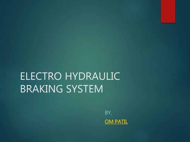 ELECTRO HYDRAULIC BRAKING SYSTEM | PPTX ELECTRO HYDRAULIC BRAKING SYSTEM | PPTX