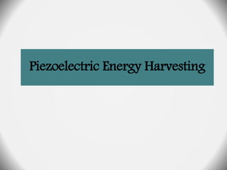 Piezo Electric Based Harvesting | PPTX