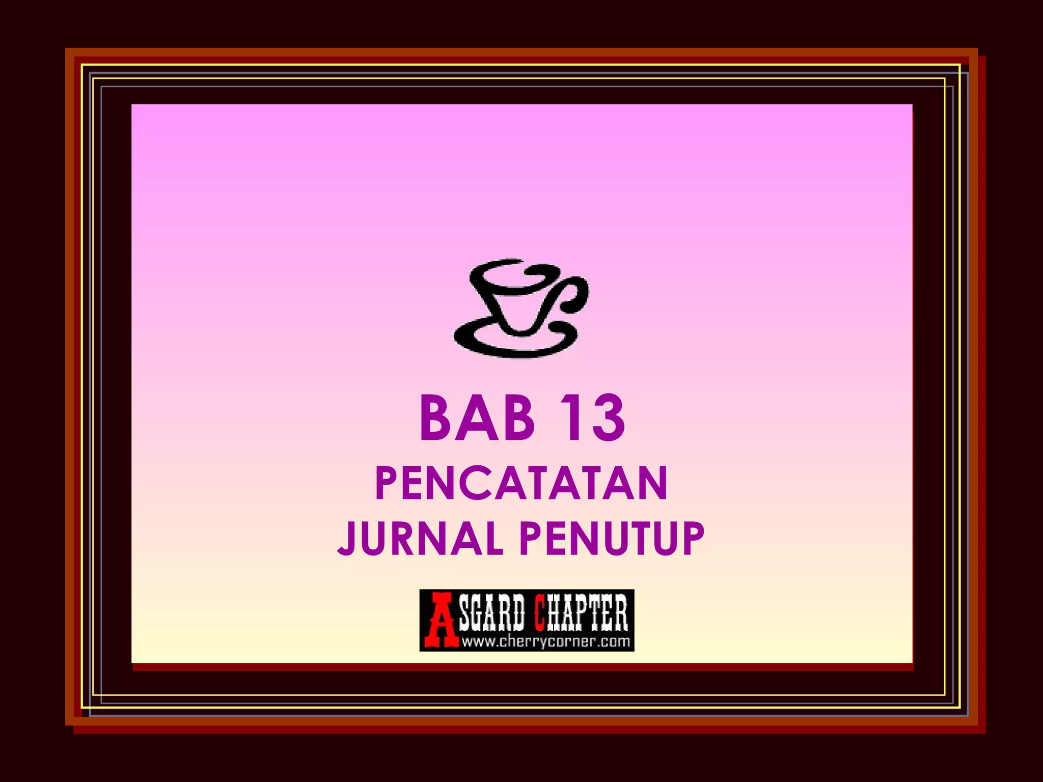 Ppt bab 13 jurnal penutup | PPT