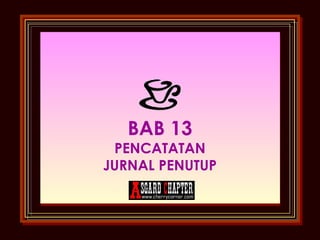 Ppt bab 13 jurnal penutup | PPT