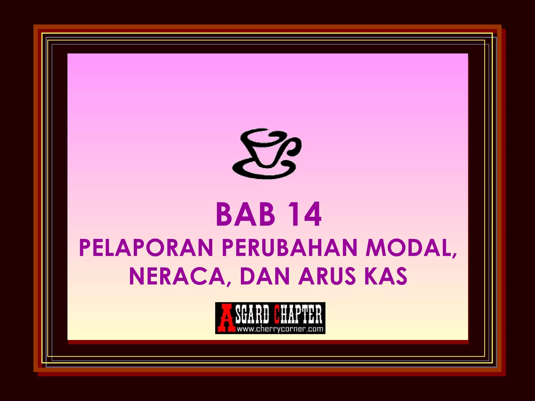 Ppt bab 14 laporan perubahan modal, neraca, dan arus kas | PPT