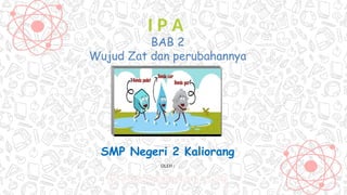 WUJUD ZAT, MODEL PARTIKEL DAN PERUBAHAN WUJUD ZATpptx | PPT