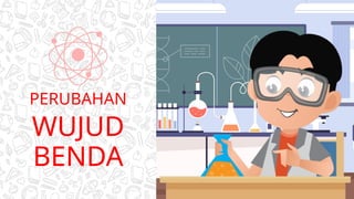 WUJUD ZAT, MODEL PARTIKEL DAN PERUBAHAN WUJUD ZATpptx | PPT