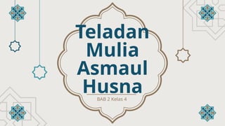 PPT BAB 2 KELAS 4 TELADAN MULIA ASMAUL HUSNA.pptx