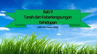 PPT BAB 9 TANAH DAN KEBERLANGSUNGAN KEHIDUPAN.pptx