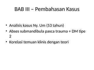 PPT_BAB_III_Pembahasan kasus abses mandibula_Kasus.pptx