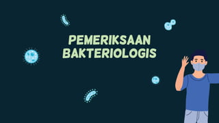 bakteriologi dalam pemeriksaan | PPTX