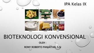 PPT _ Bioteknologi Konvensional (Perbedaan Bioteknologi KOnvensional dan Modern) Kelas IX SMP.pptx