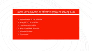 Some key elements of effective problem-solving skills:.pptx