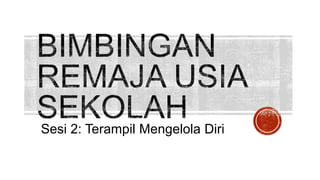 PPT BRUS Sesi 2 Terampil Mengelola Diri.pptx